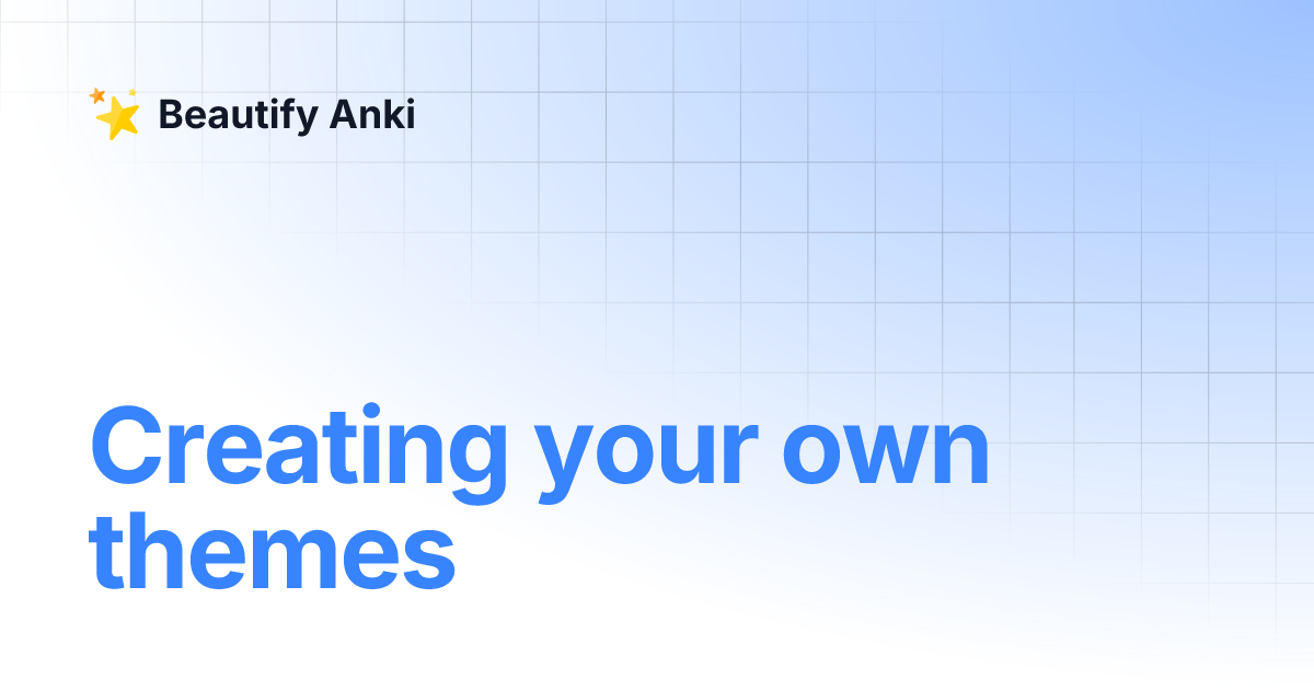 Creating your own themes | Beautify Anki